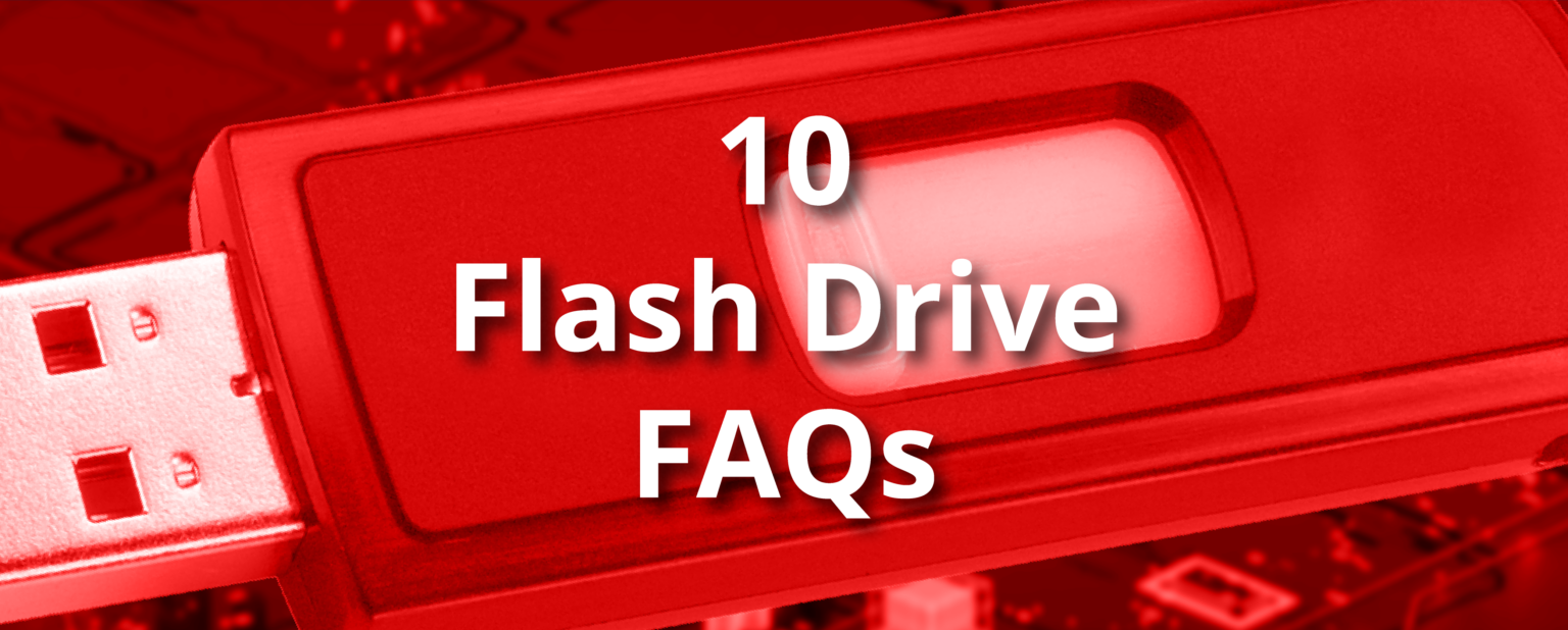 Flash Drive Questions FAQ - Top 10 Frequently Asked Questions